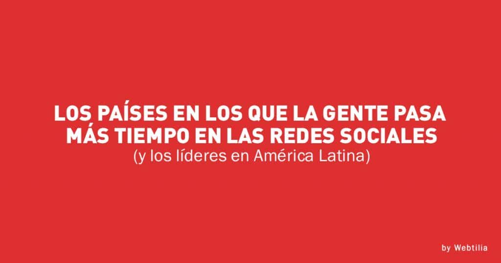 ¿Sabes cuáles son los países de América Latina que pasan más tiempo en ...